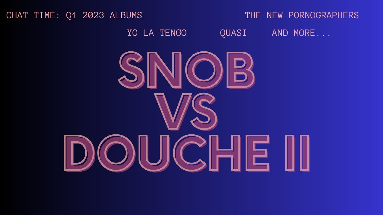 SNOB vs DOUCHE 2 - Chatting About 2023 Album Releases from Q1 - YouTube