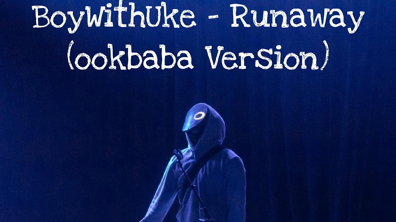 BoyWithUke - Runaway (ookbaba Version) - YouTube