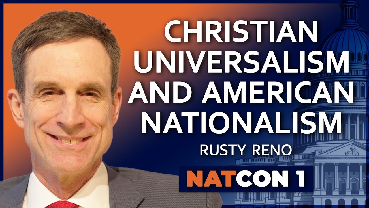 Rusty Reno: Christian Universalism and American Nationalism - National ...
