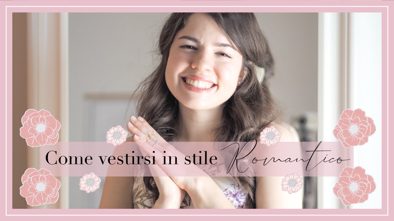 Come vestirsi in stile Romantico 🌸 ~ Effe Rose - YouTube