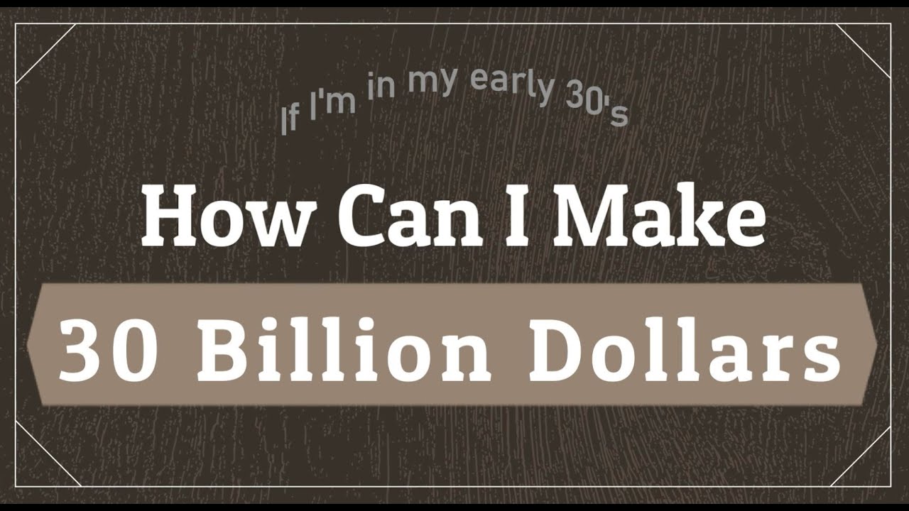 How can I make 30B dollars - YouTube