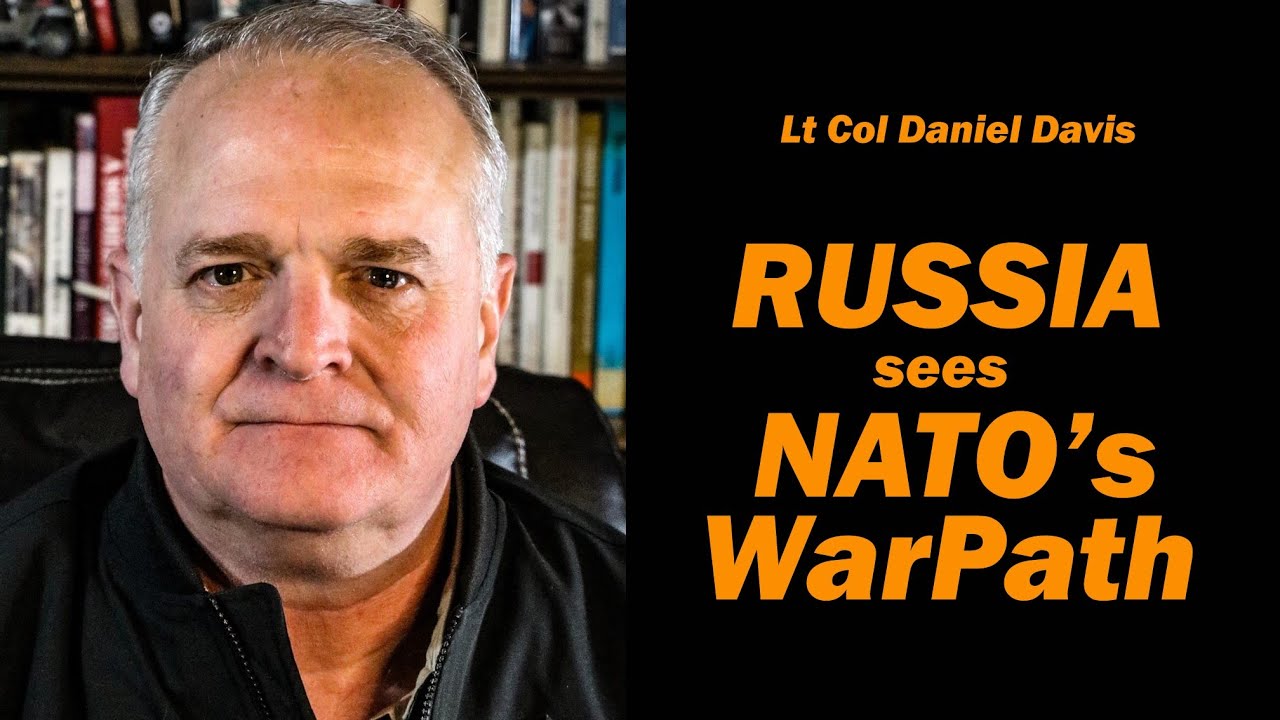 Lt Col Daniel Davis: RUSSIA sees NATO's WarPath - YouTube