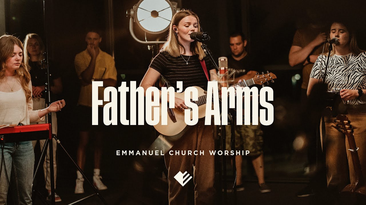 Father's Arms (Live at the Glass Space) - Emmanuel Church Worship (feat ...