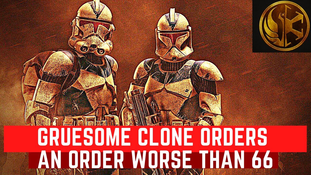 Gruesome Clone Orders: An Order Worse Than Order 66 - YouTube