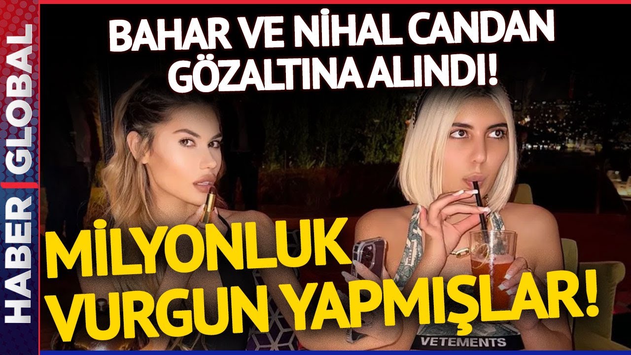 Fenomen Bahar Candan ve Nihal Candan Gözaltına Alındı! - YouTube