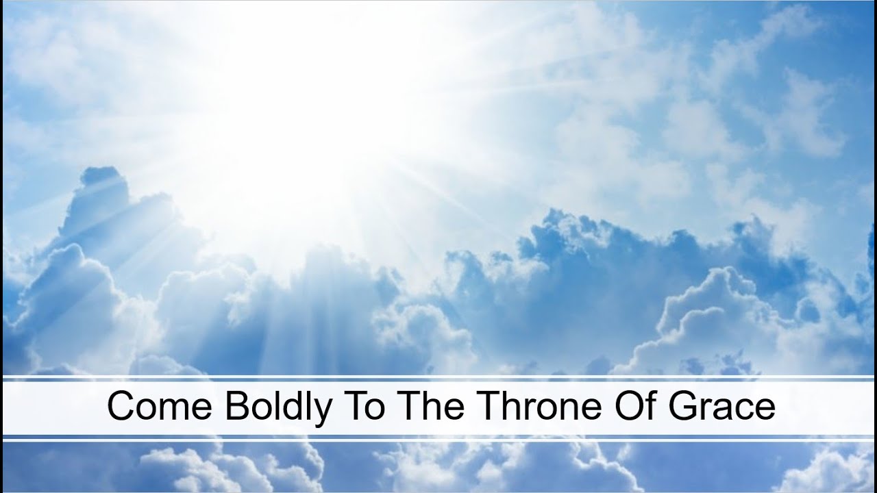 Come Boldly To The Throne Of Grace - YouTube