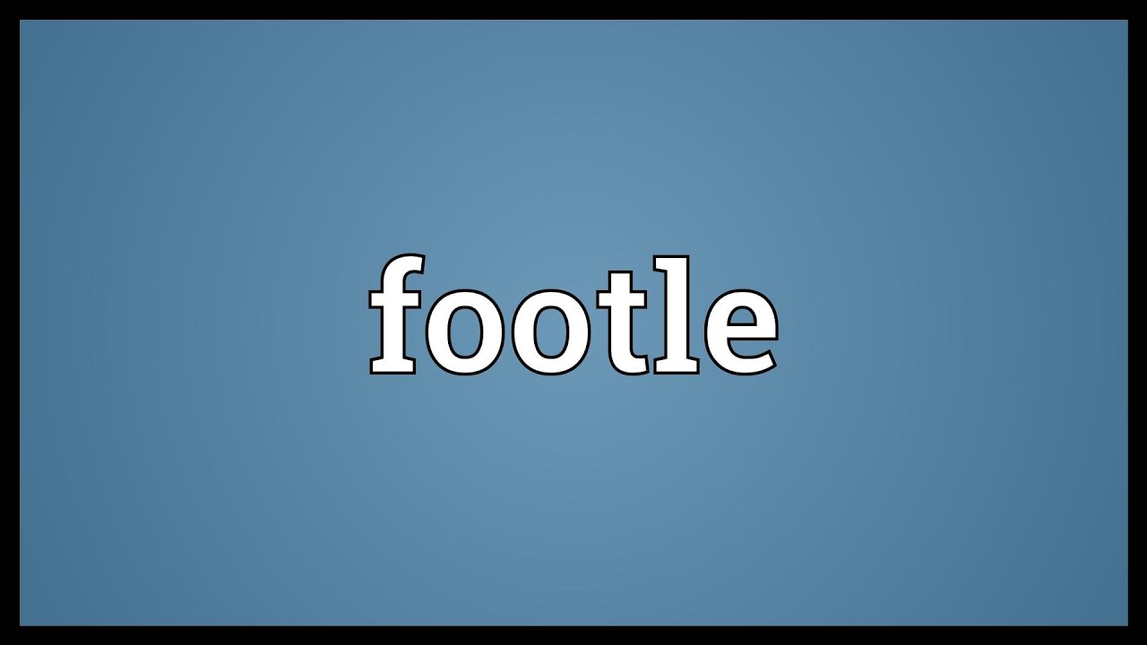 Footle Meaning - YouTube
