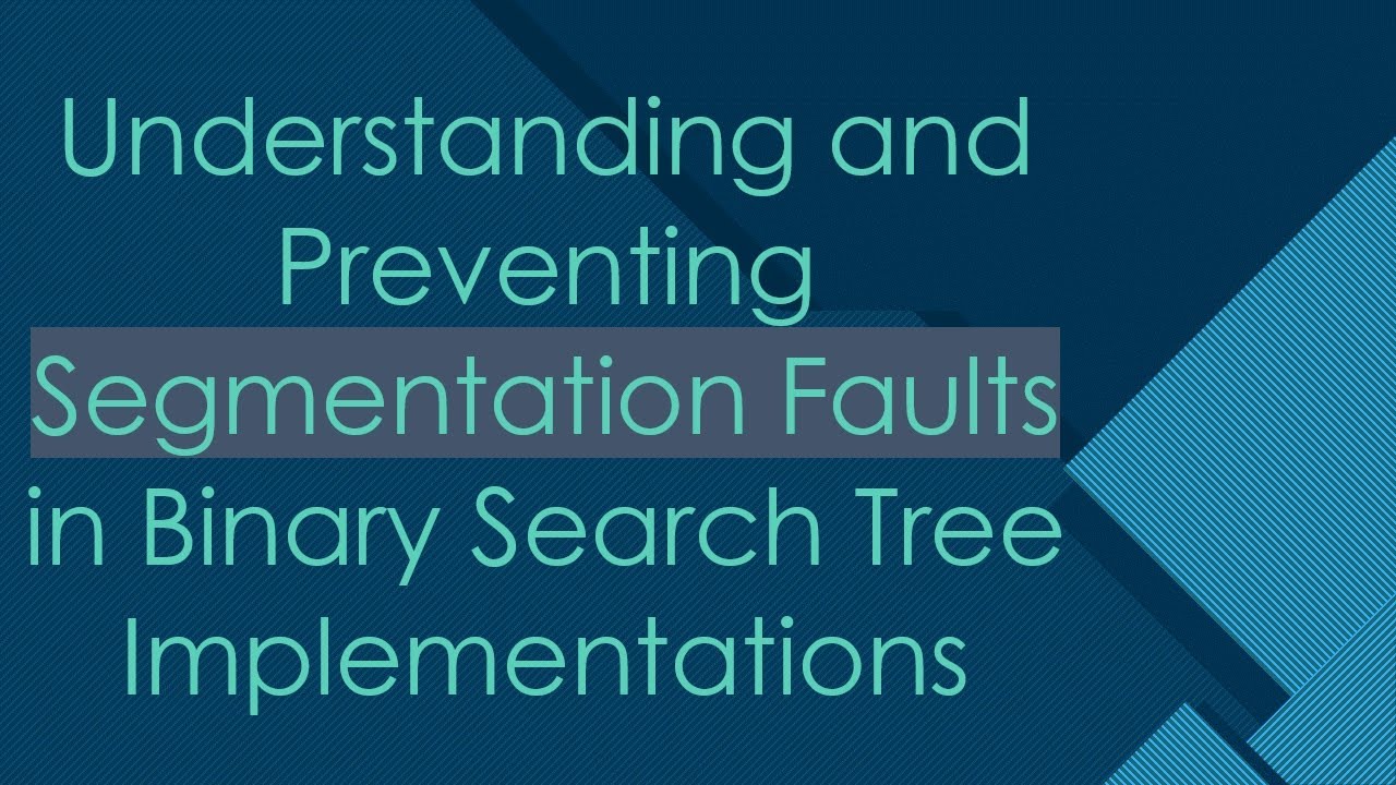 Understanding And Preventing Segmentation Faults In Binary Search Tree Implementations Youtube