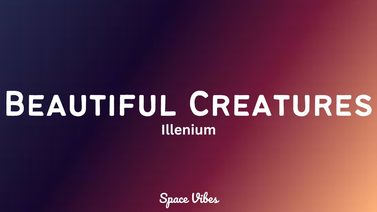 Beautiful Creatures - Illenium (Lyrics) - YouTube