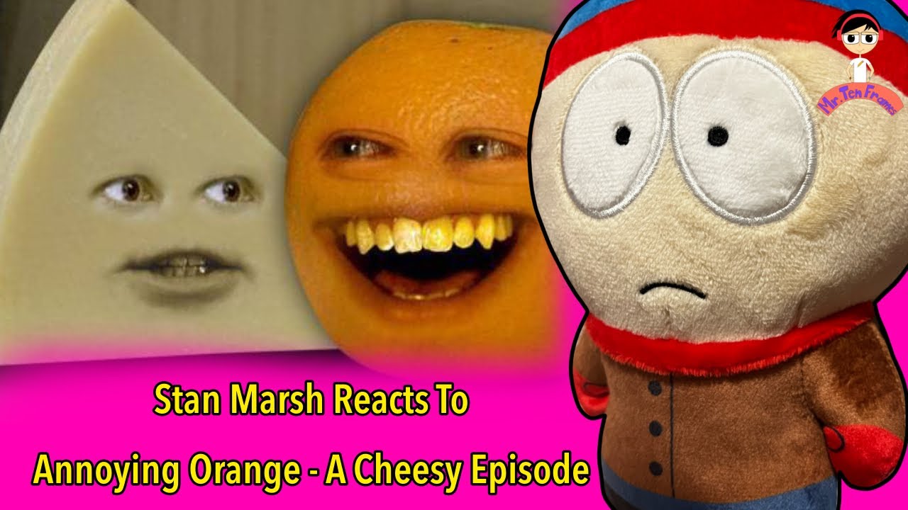 Stan Marsh Reacts To Annoying Orange - A Cheesy Episode - YouTube