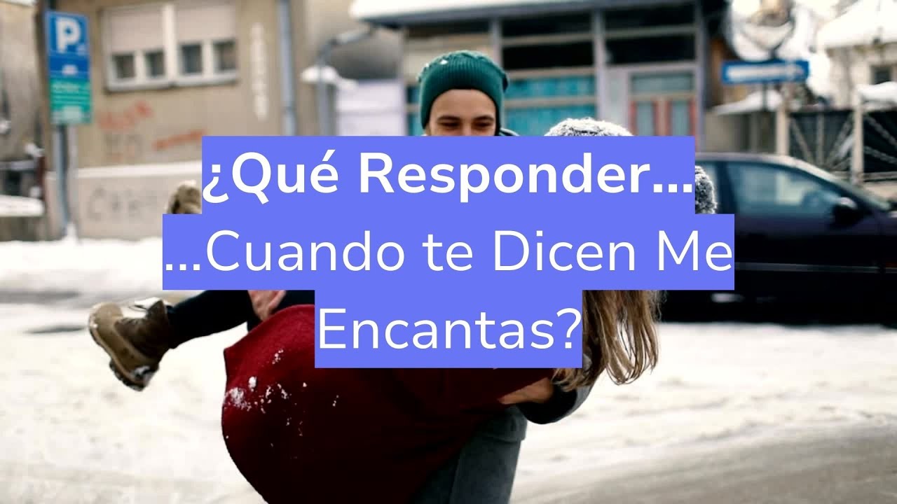 ¿Qué Responder Cuando te Dicen Me Encantas? - YouTube