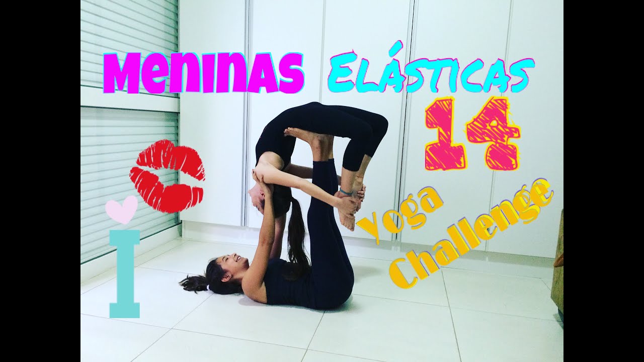 Meninas Elásticas 14 / Yoga Challenge * Vídeos Cassetadas e Beijos ...