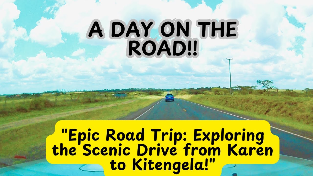 A Day on the Road!! Exploring the Scenic Drive from Karen to Kitengela ...