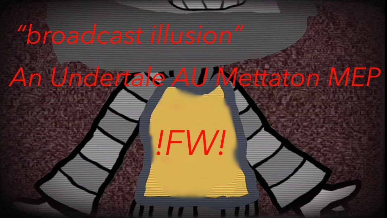 !25/38 DONE/! Broadcast Illusion|An Undertale AU Mettaton MEP| READ ...