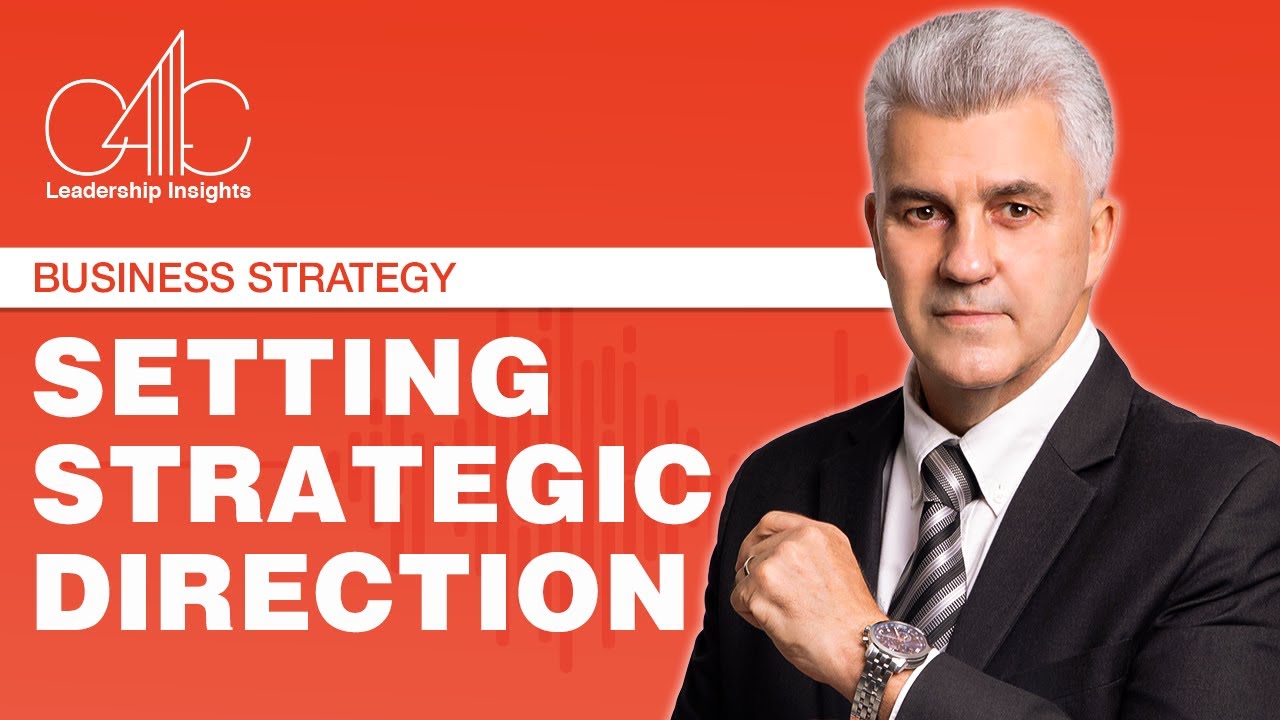 Leadership Insights Business Strategy Setting Strategic Direction - YouTube