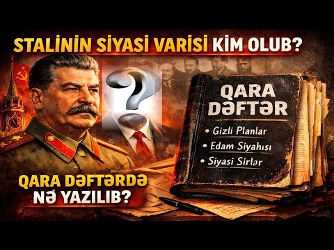 Stalinin siyasi varisi kim idi? Məşhur “Qara dəftər”də nələr yazılıb?