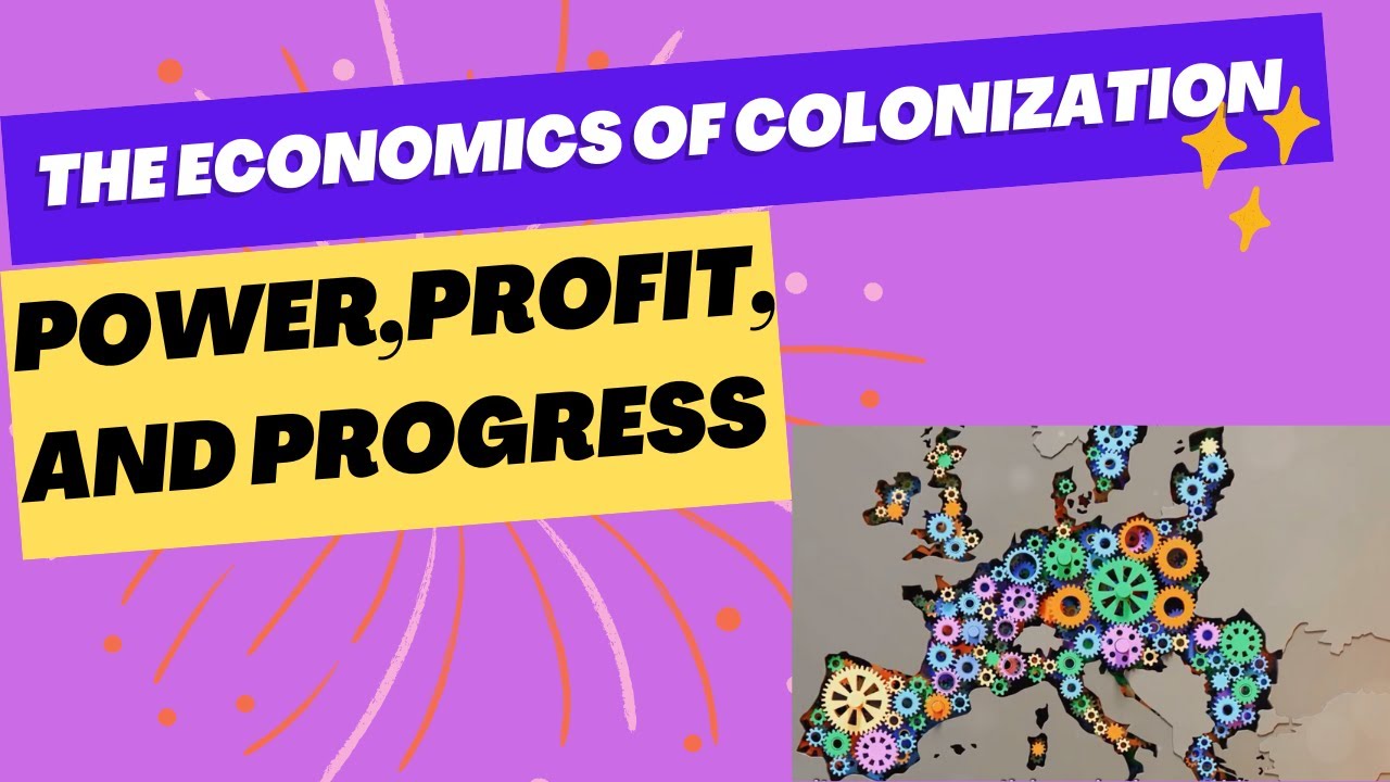 The Economics of Colonization : Power,Profit, and Progress - YouTube