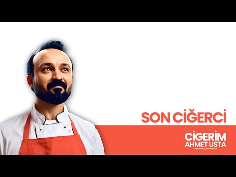 SON CİĞERCİ!  I  CİGERİM AHMET USTA