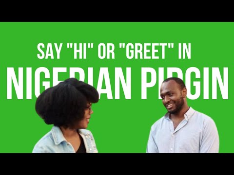 How to Say "Hi" or "Greet" in Nigerian Pidgin English| Nigerian Pidgin Greetings , Meaning ...