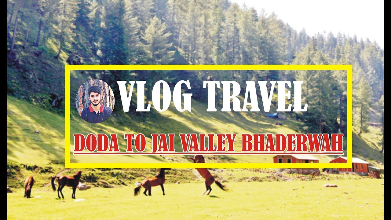 JAI VALLEY || BHADERWAH || A WONDERFUL || PLACE MUST VISIT - YouTube