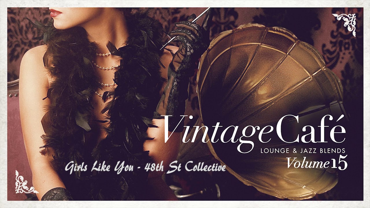 Girls Like You - 48th St Collective feat Nikki Ocean VINTAGE CAFÉ VOL ...