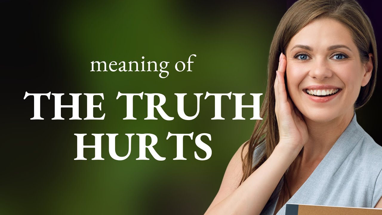 Understanding the Phrase "The Truth Hurts" in English - YouTube