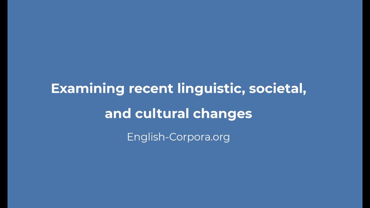 English-Corpora.org: recent changes (linguistic, societal, cultural ...