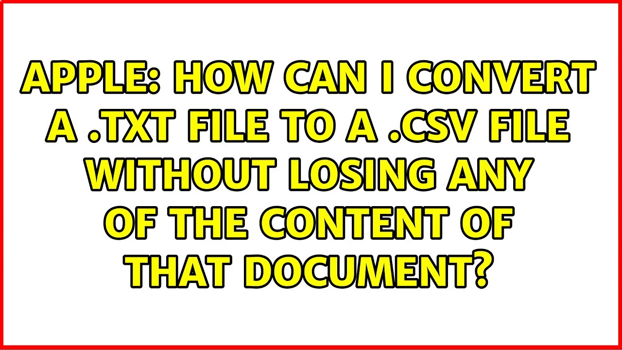 How Can I Convert A TXT File To A CSV File Without Losing Any Of The How Can I Convert A TXT File To A CSV File Without Losing Any Of The