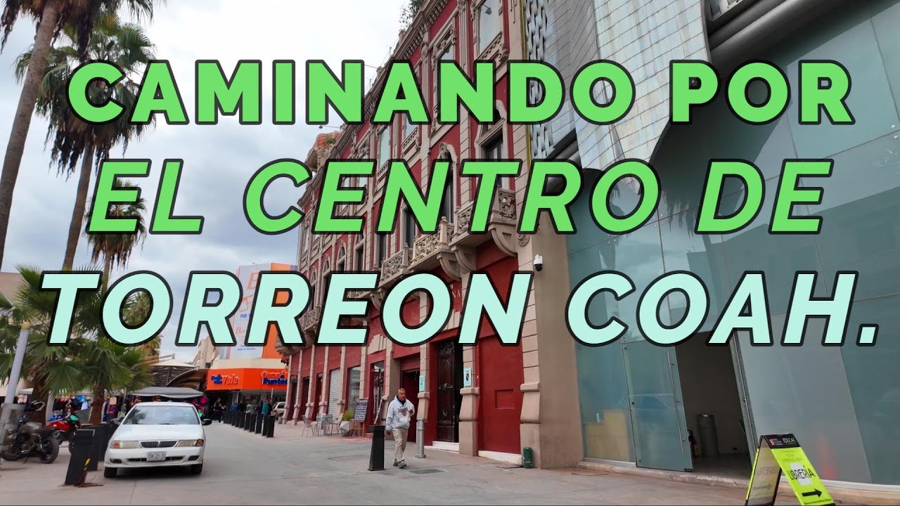 CAMINANDO POR EL CENTRO DE TORREON COAHUILA MEXICO CALLES DE TORREON ...