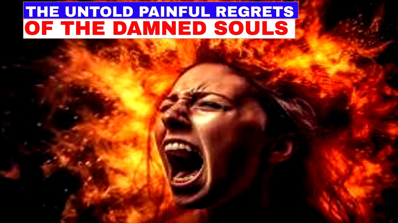 THE UNTOLD PAINFUL REGRETS OF THE DAMNED SOULS IN HELL - YouTube