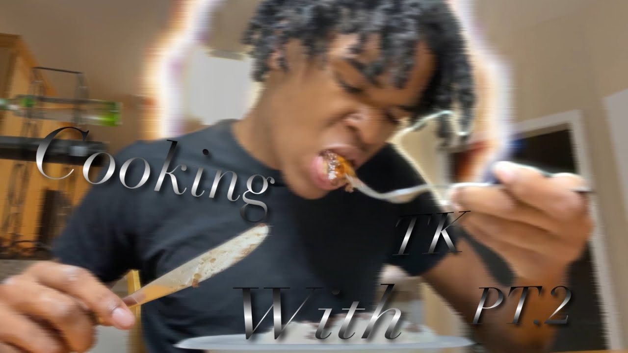 COOKING WIT TKamire PT.2 (GOT TO WATCH) - YouTube