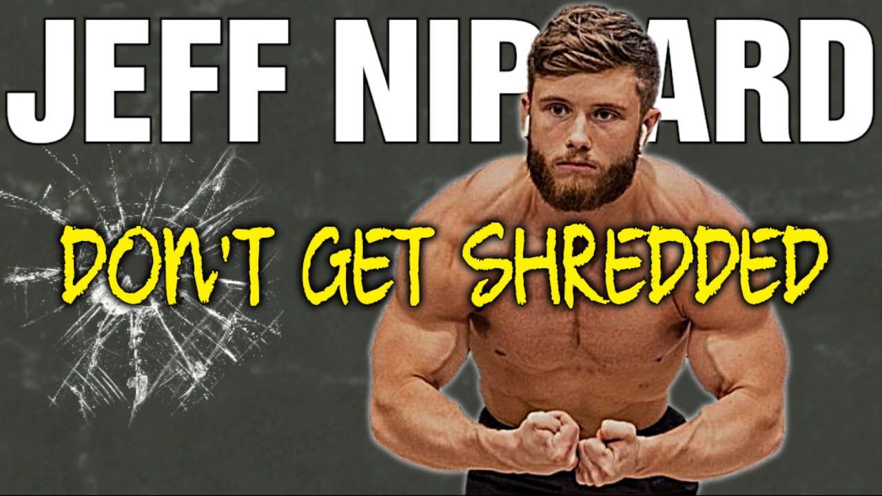 Don't Get Shredded Jeff Nippard - YouTube