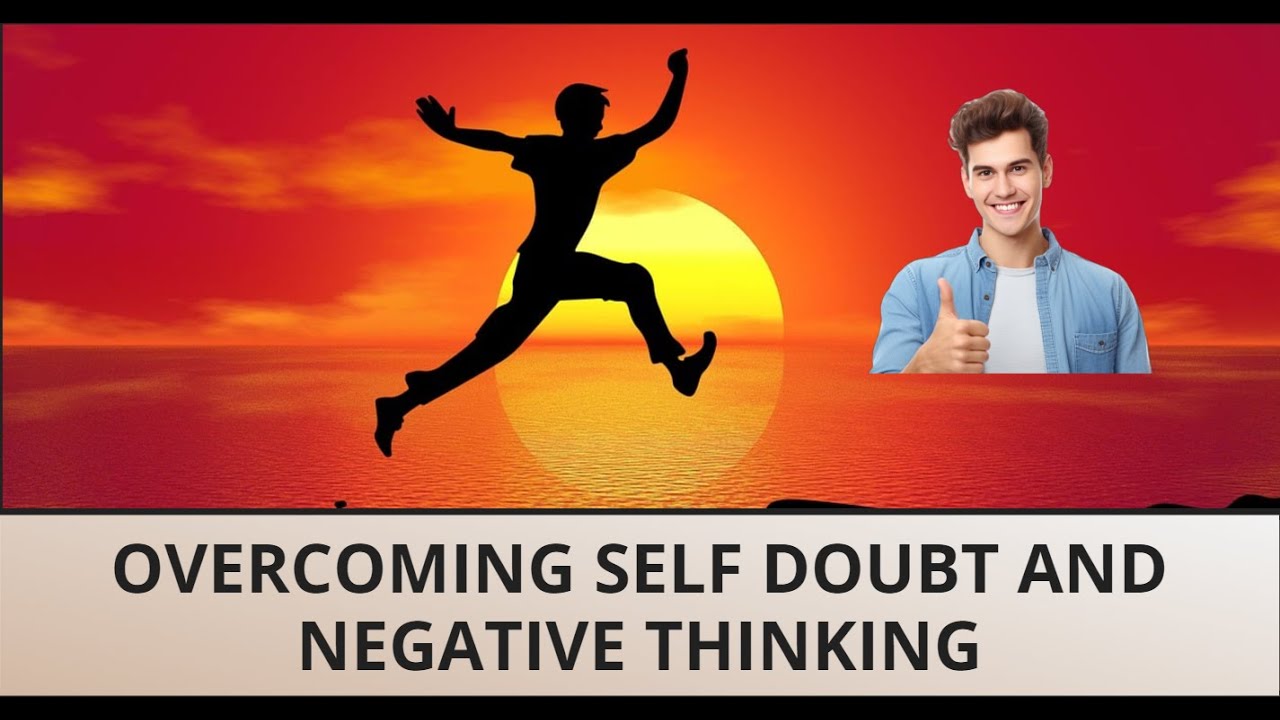 Overcoming Self Doubt and Negative Thinking: A 10-Minute Guide - YouTube