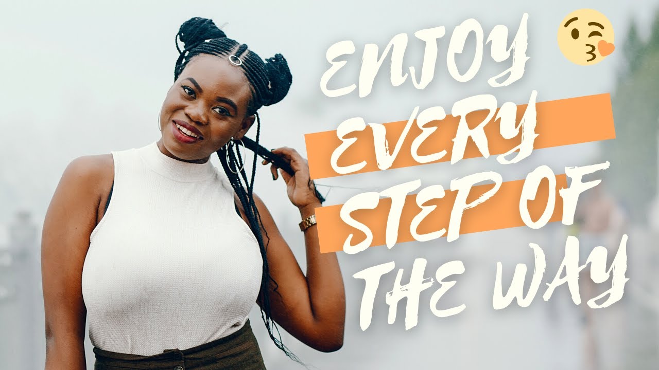ENJOY EVERY STEP OF THE WAY - YouTube