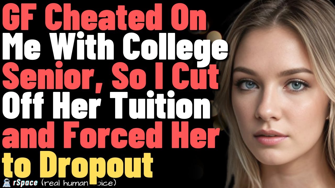 Gf Cheated On Me With College Senior So I Cut Off Her Tuition And Forced Her To Dropout Youtube
