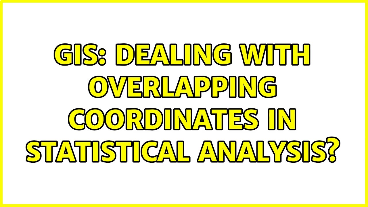 GIS: Dealing with Overlapping Coordinates in Statistical Analysis ...