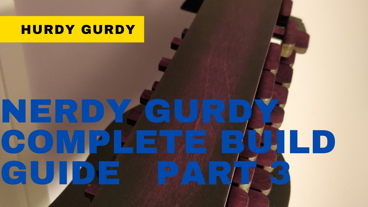 Nerdy Gurdy, Hurdy Gurdy complete build guide instructions Part 3 ...