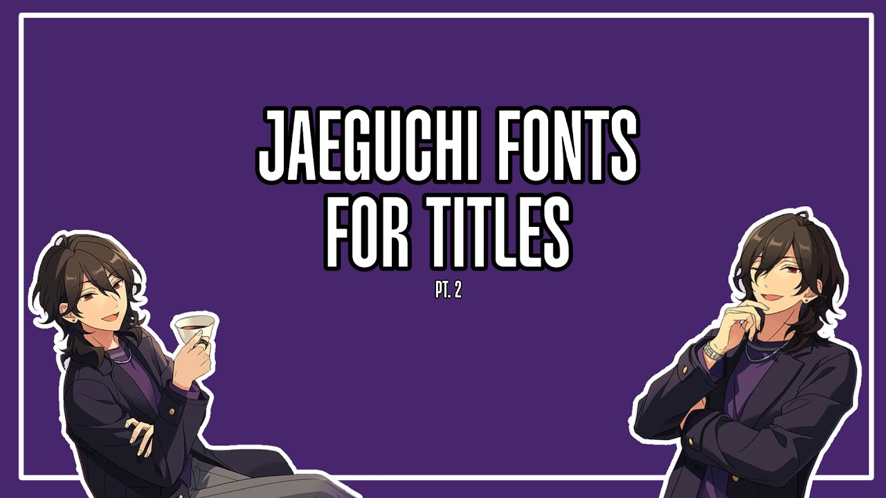 Jaeguchi fonts for titles of your color coded lyrics videos (Part 2 ...
