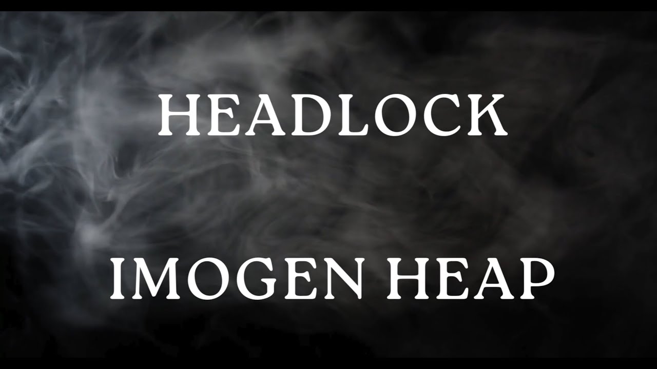 Imogen Heap - Headlock (Lyrics) - YouTube