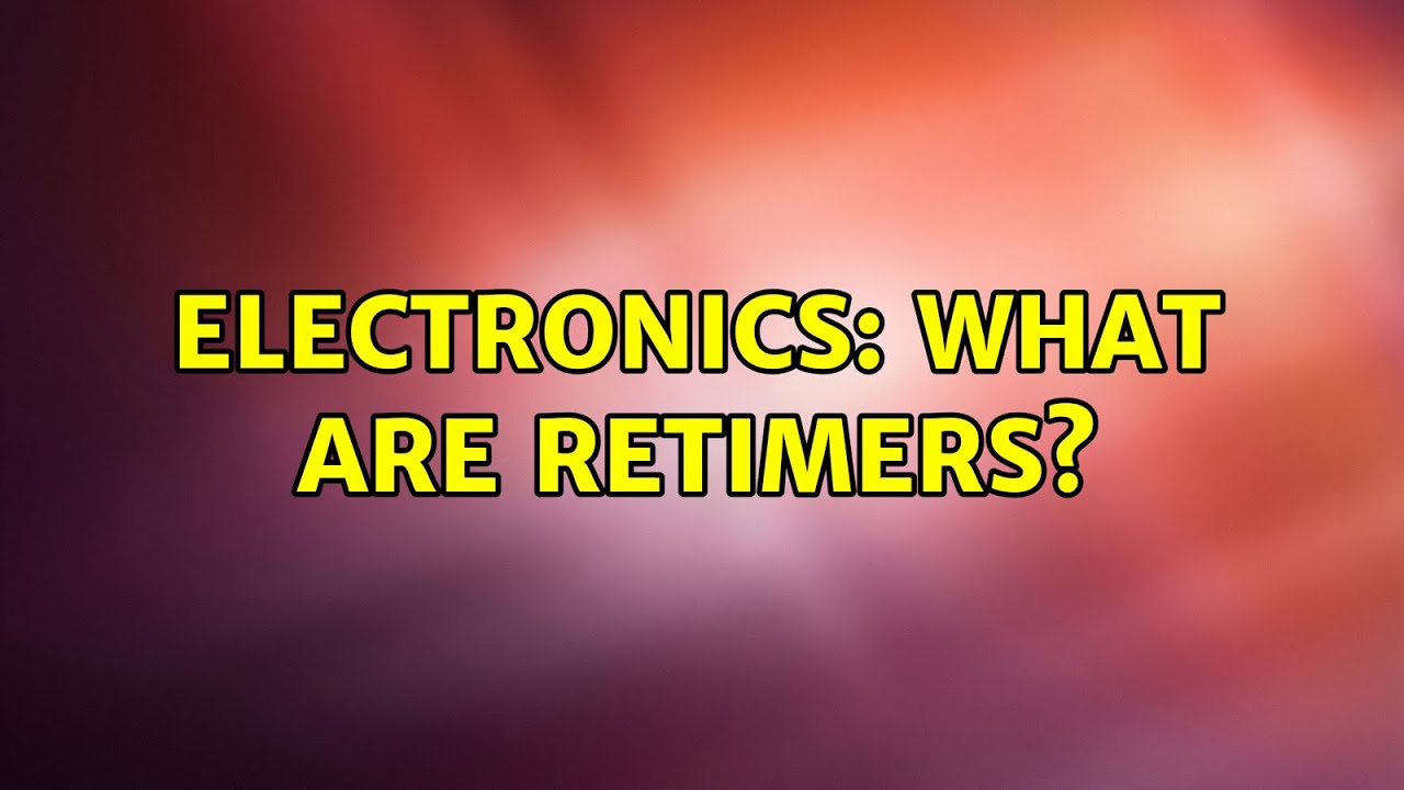 Electronics: What are retimers? - YouTube