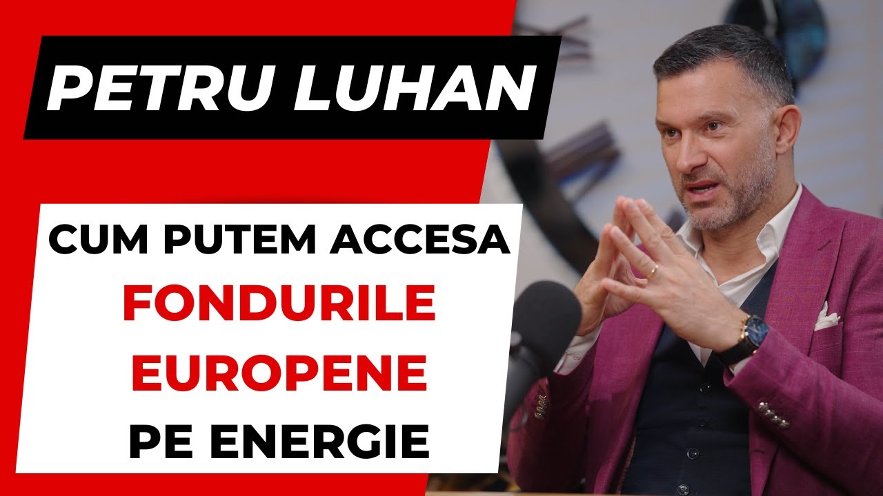 PETRU LUHAN - Cum Putem Accesa FONDURILE EUROPENE pe Energie - Podcast ...