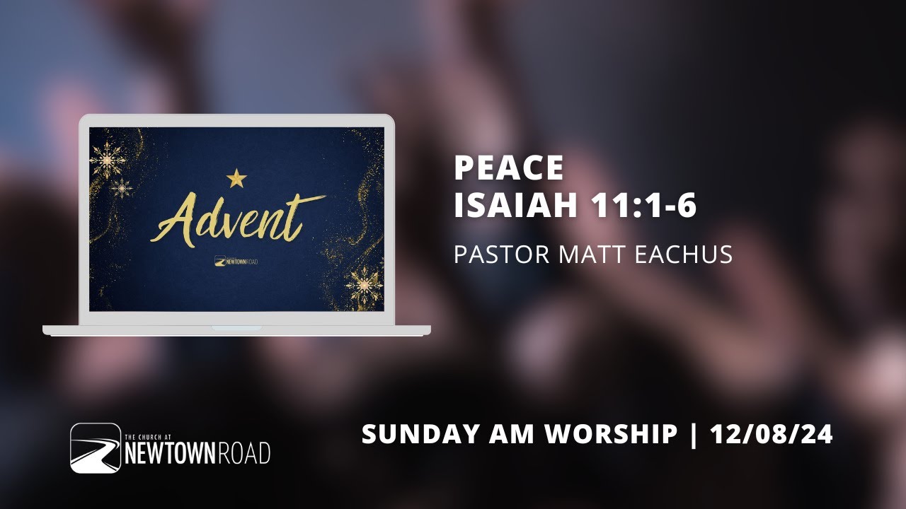 PEACE: Isaiah 11:1-11 | 12/08/24 | Newtown Road Service - YouTube