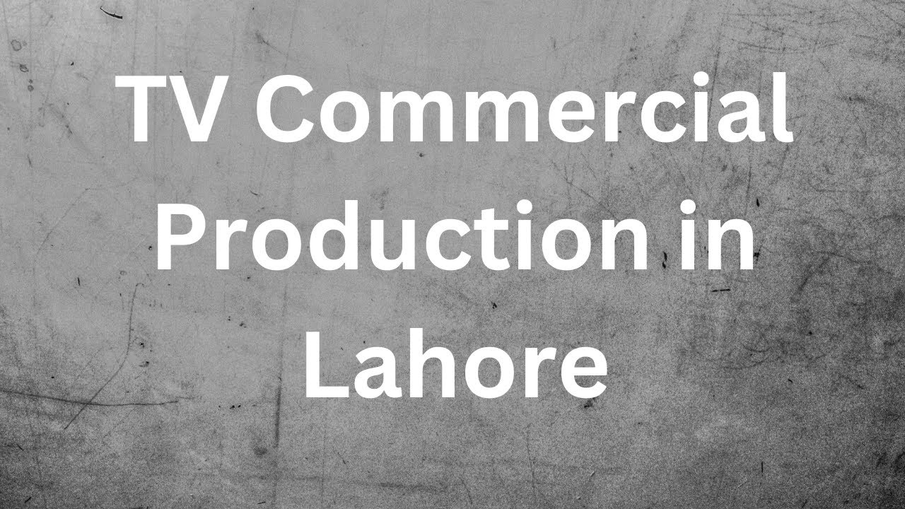 TV Commercial Production K 8K TV Commercial Production in Lahore ...