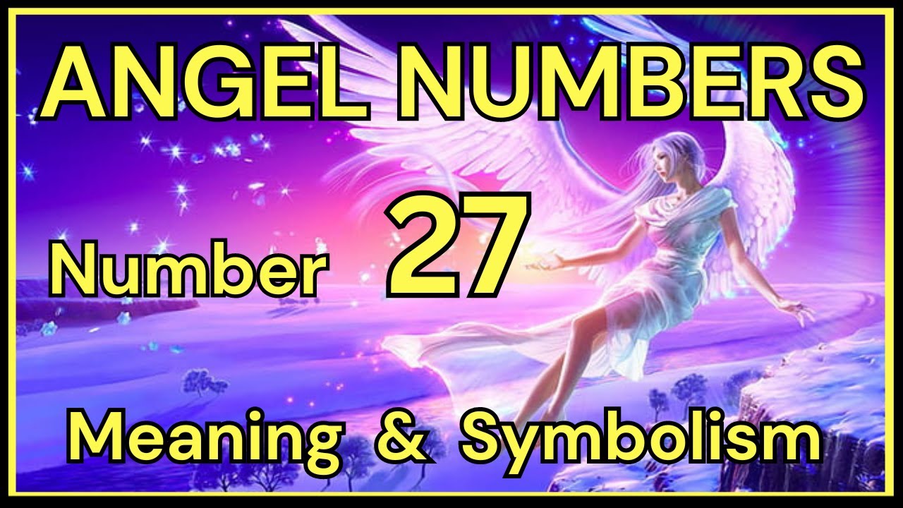 Angel Number 27 Meaning And Symbolism YouTube