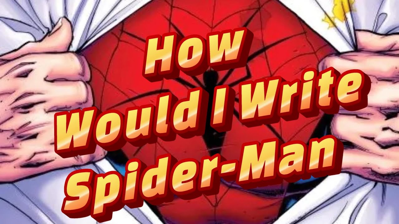 How Would I Write Spider Man (Patreon Requests) - YouTube