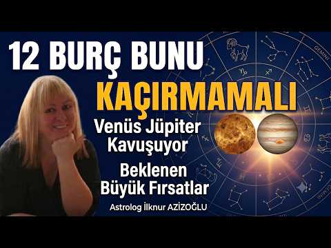 12 BURÇ BUNU KAÇIRMAMALI Venüs Jüpiter Kavuşuyor Beklenen Büyük Fırsatlar Procyon Etkisi #astroloji