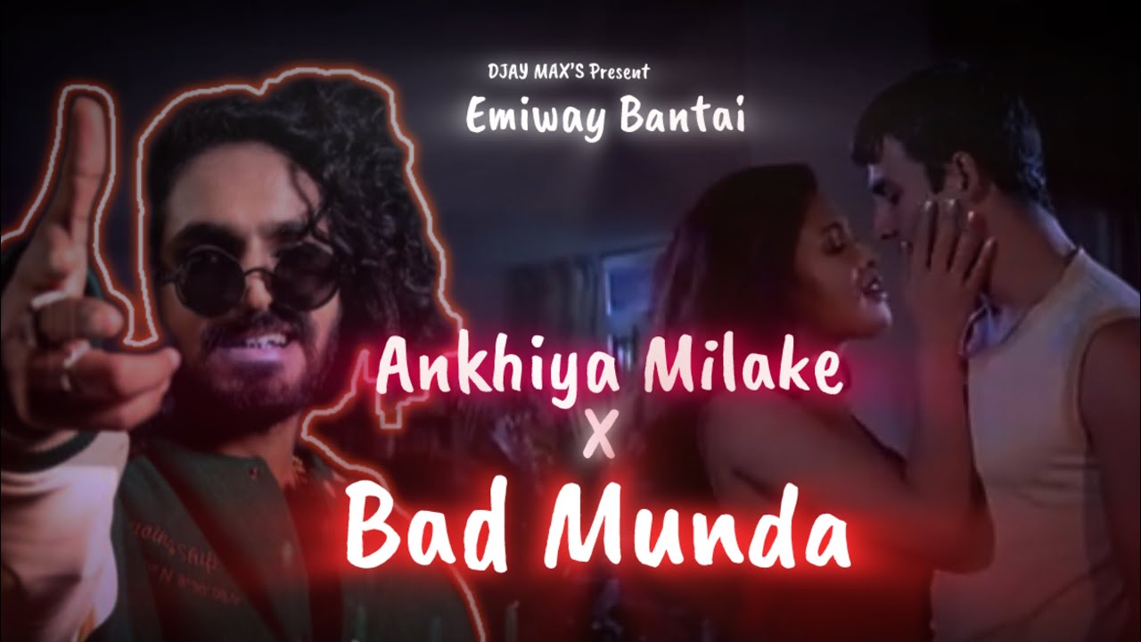 Ankhiya Milake X Bad Munda | Emiway Bantai | 4K HD VIDEO | DJay Max ...