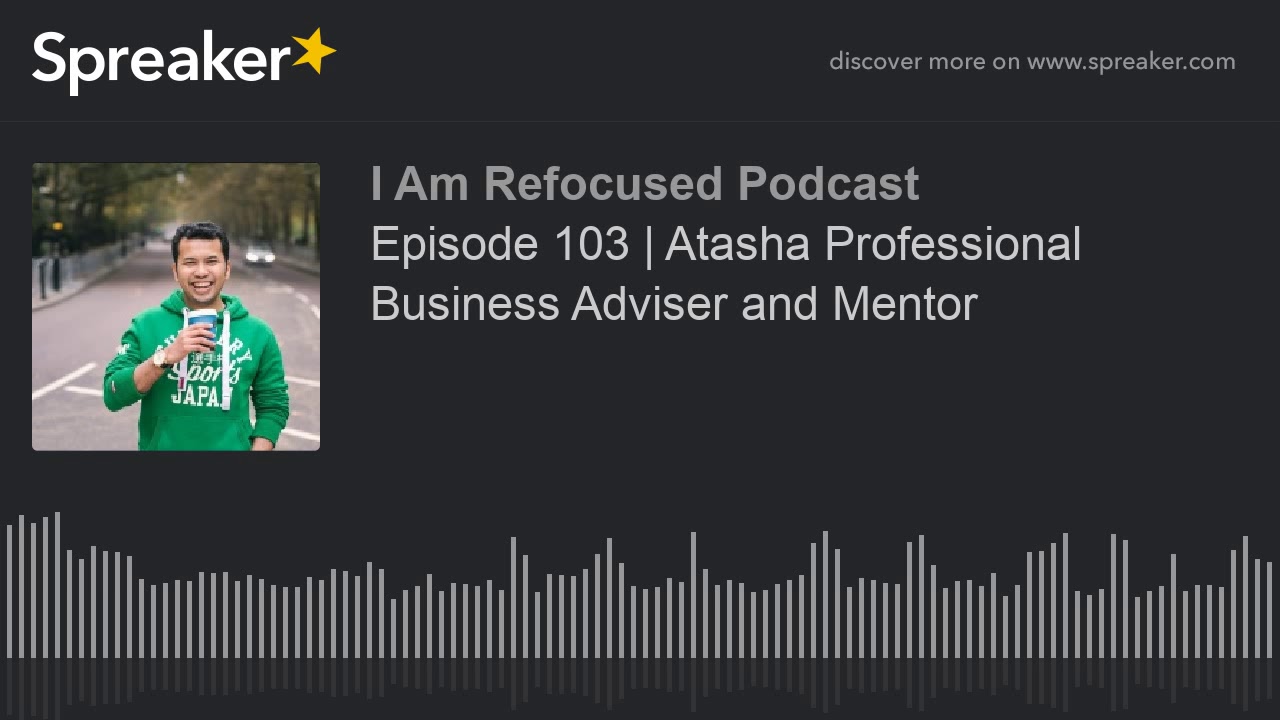 Episode 103 | Atasha Professional Business Adviser and Mentor - YouTube