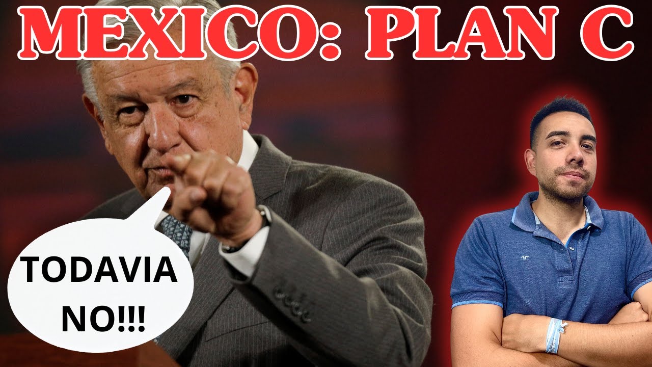 El PLAN C de MEXICO no se podrá llevar a cabo aun! Por esto... - YouTube