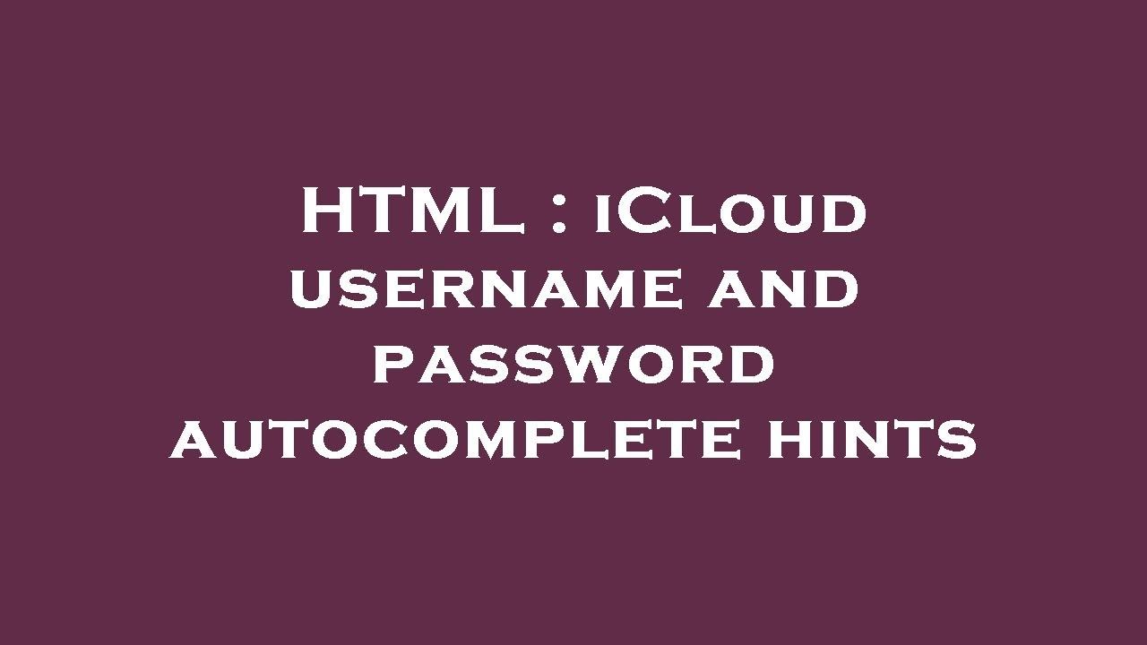 HTML ICloud Username And Password Autocomplete Hints YouTube html-icloud-username-and-password-autocomplete-hints-youtube